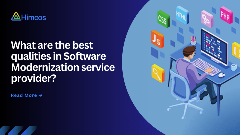 5 Best Qualities To Look For In A Software Modernization Service Provider.